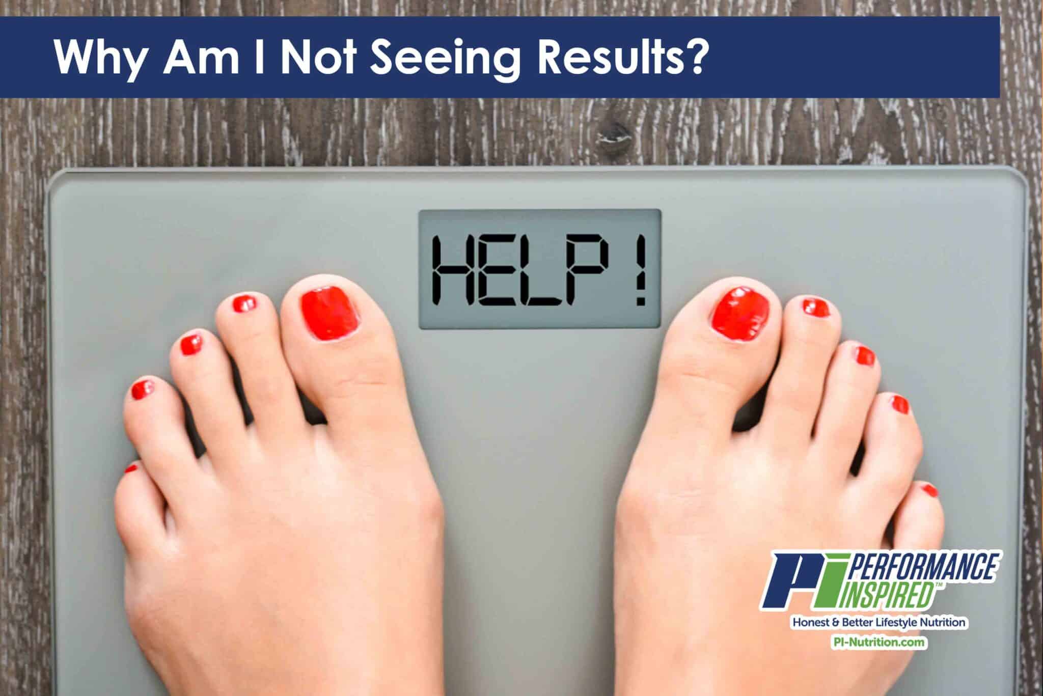 Why Am I Not Seeing Results? | Performance Inspired Nutrition