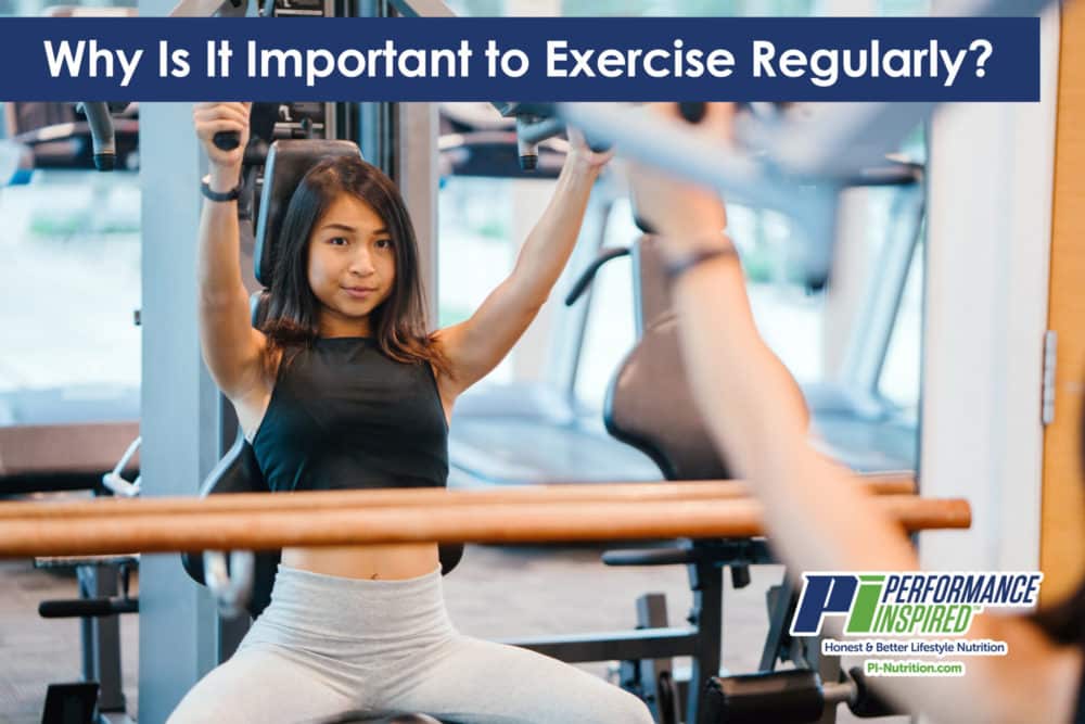 Why Is It Important to Exercise Regularly? – Performance Inspired Nutrition