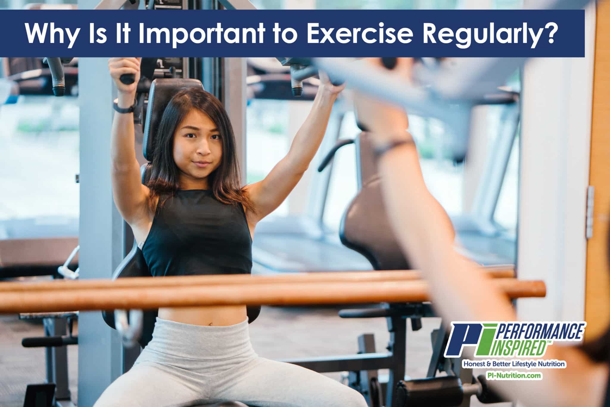 Why Is It Important To Exercise Regularly Performance Inspired Nutrition